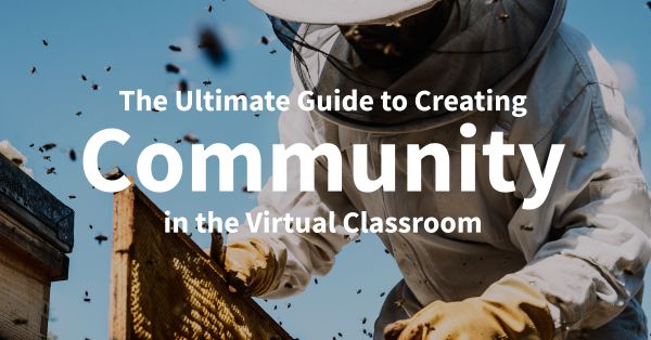 The Ultimate Guide to Creating Community in the Virtual Classroom | Top Hat