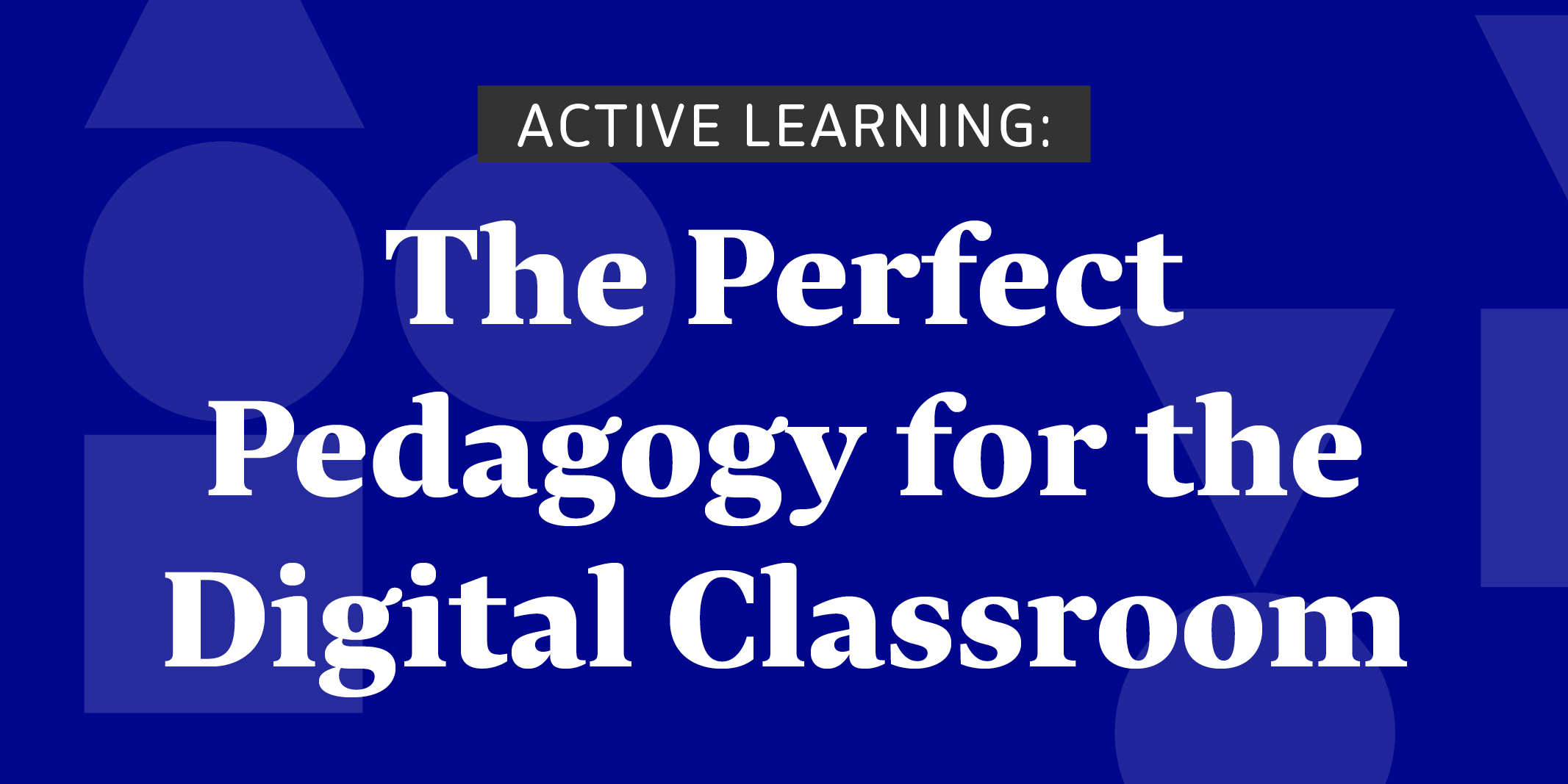 Active Learning: The Perfect Pedagogy for a Digital Classroom | Top Hat